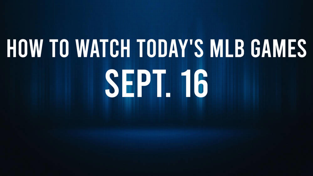 How to Watch MLB Baseball on Monday, Sept. 16: TV Channel, Live ...